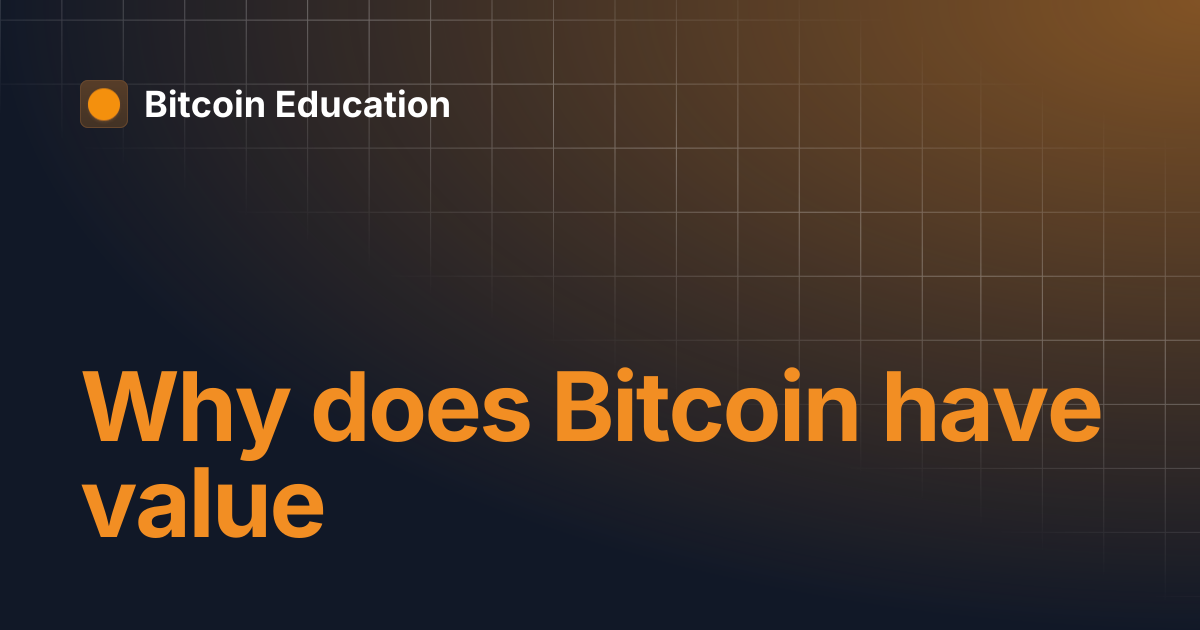 Why Does Bitcoin Have Value Bitcoin Education